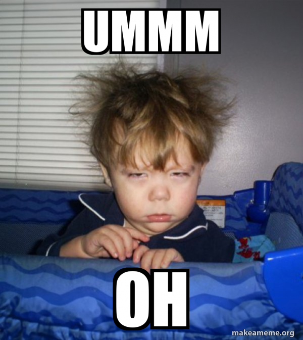 ummm oh - Monday Mornings Meme Generator