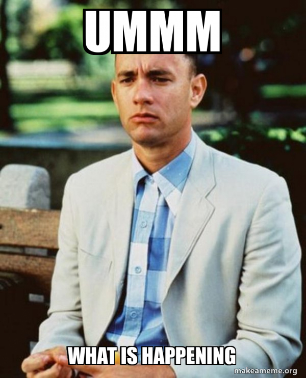 Ummm What Is Happening - Forrest Gump Meme Generator