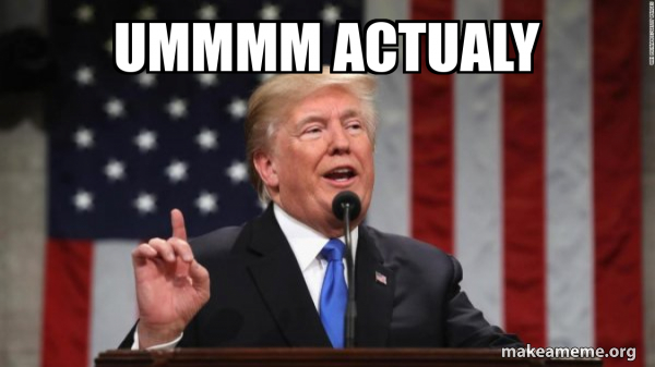 Ummmm actualy - Donald Trump Meme Generator