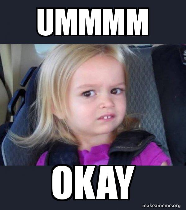 Ummmm Okay - Side-Eyes Chloe Meme Generator