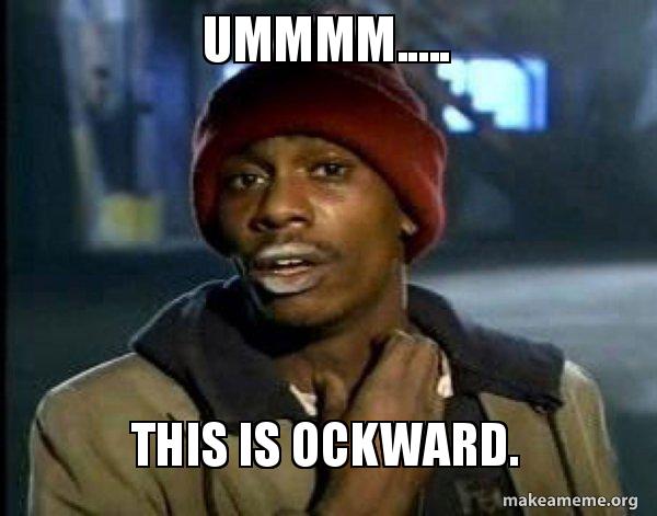 Ummmm..... this is ockward. - Dave Chappelle Junkie Y'all Got Anymore ...