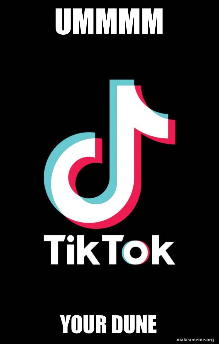 ummmm your dune - TikTok Meme Generator