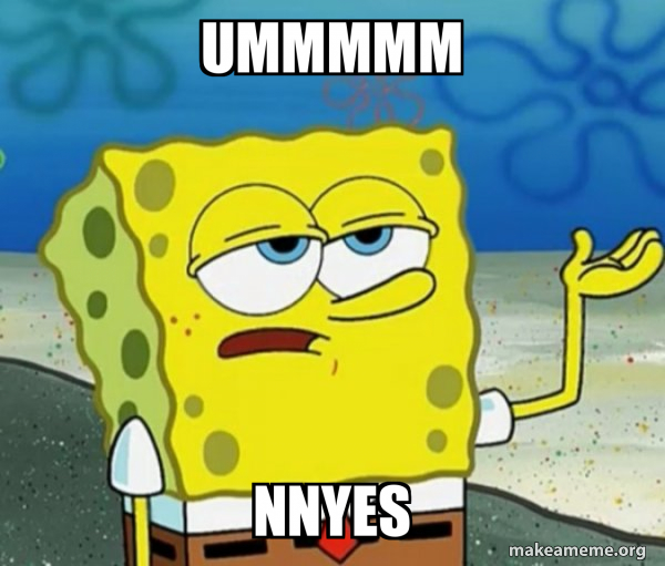 Ummmmm Nnyes - Tough SpongeBob Meme Generator