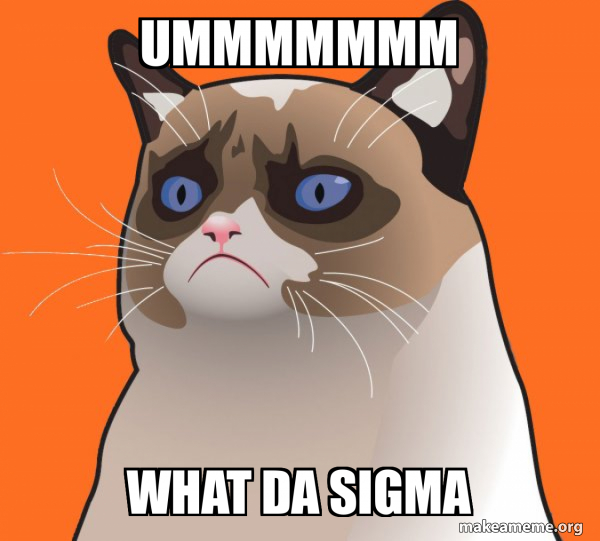 ummmmmmm what da sigma - Cartoon Grumpy Cat Meme Generator