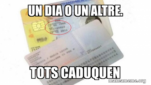 un dia o un altre. tots caduquen Meme Generator