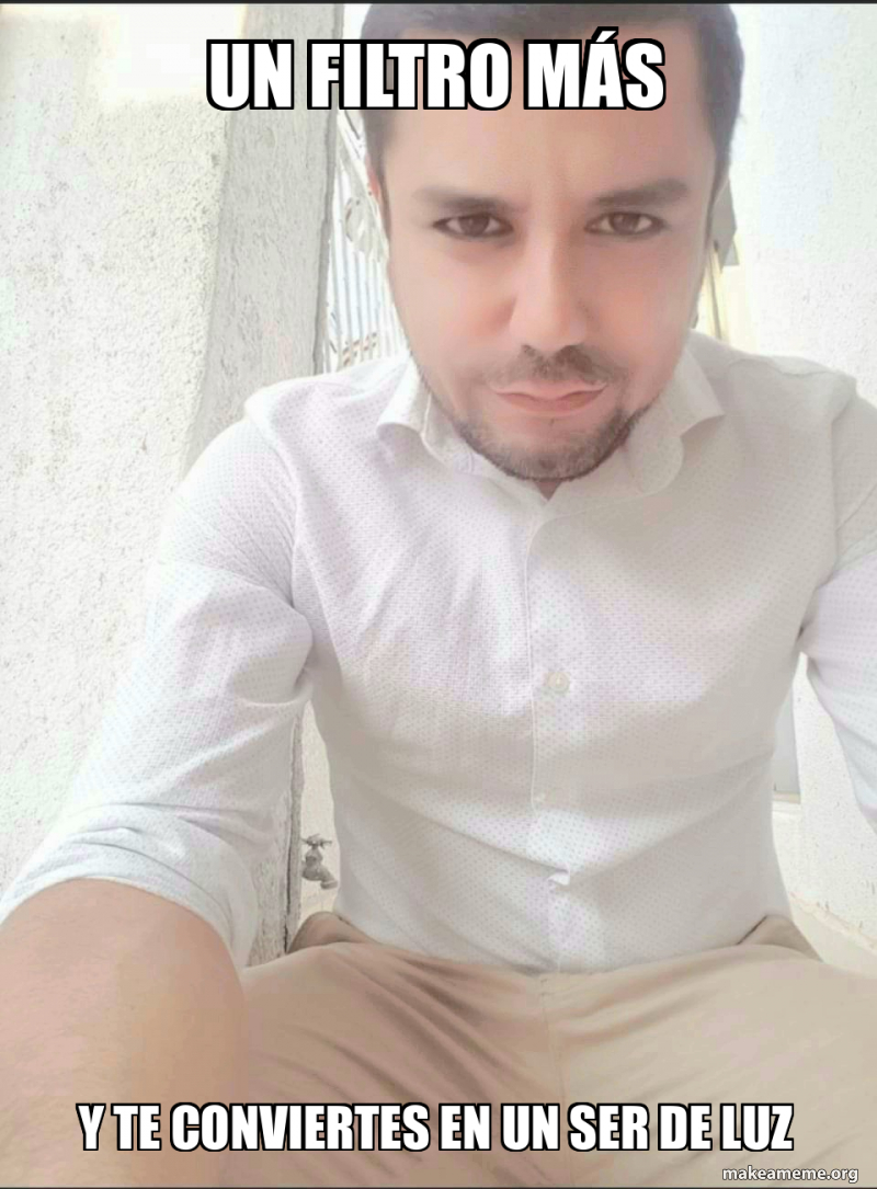 Un filtro más Y te conviertes en un ser DE luz Meme Generator