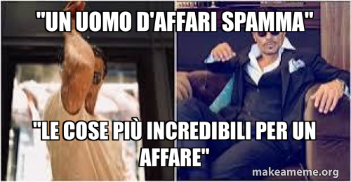 "Un uomo d'affari spamma" "le cose più incredibili per un affare" Meme ...