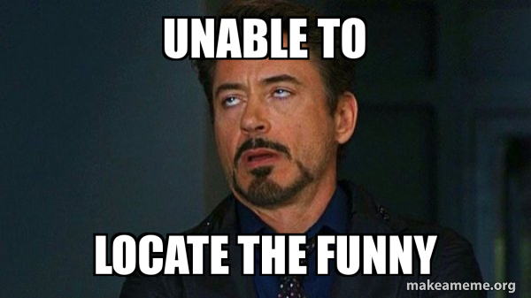 UNABLE TO LOCATE THE FUNNY - Tony Stark Eye Roll Meme Generator