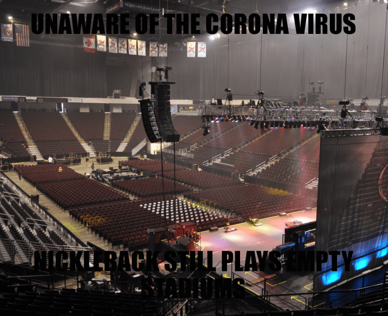 unaware of the corona virus nickleback still plays empty STADIUMS Meme ...