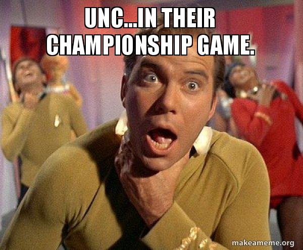 UNC...in their championship game. - Captain Kirk Choking Meme Generator