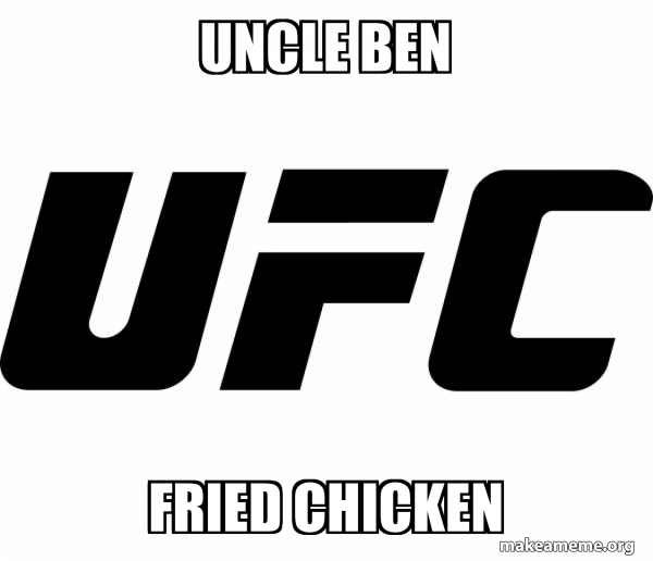 Uncle ben Fried chicken - UFC Meme Generator