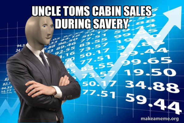 uncle toms cabin sales during savery - Stonks Only Go Up Meme Generator