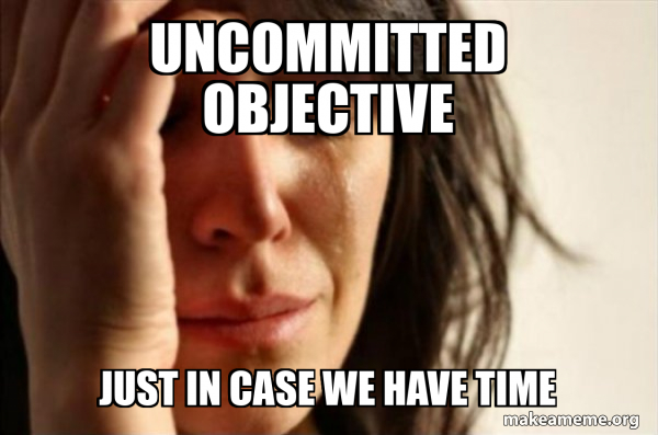 Uncommitted objective Just in case we have time - First World Problems ...