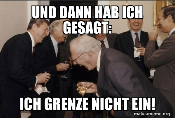 Und dann hab ich gesagt: Ich grenze nicht ein! - Laughing Men in Suits ...