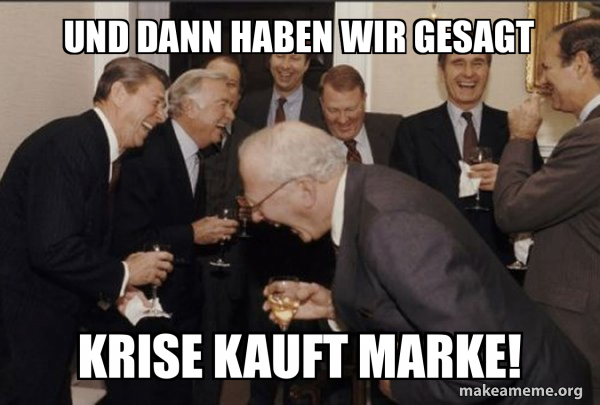 Und dann haben wir gesagt Krise kauft Marke! - Laughing Men in Suits ...