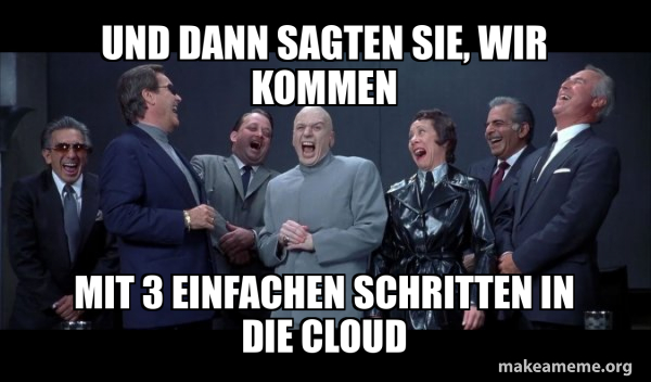 und dann sagten sie, wir kommen mit 3 einfachen schritten in die cloud ...