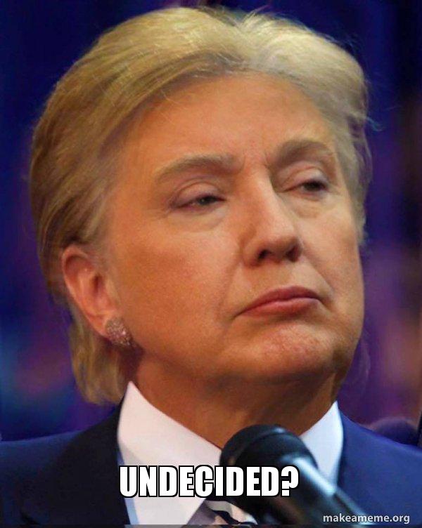 Undecided? - Trillary Meme Generator