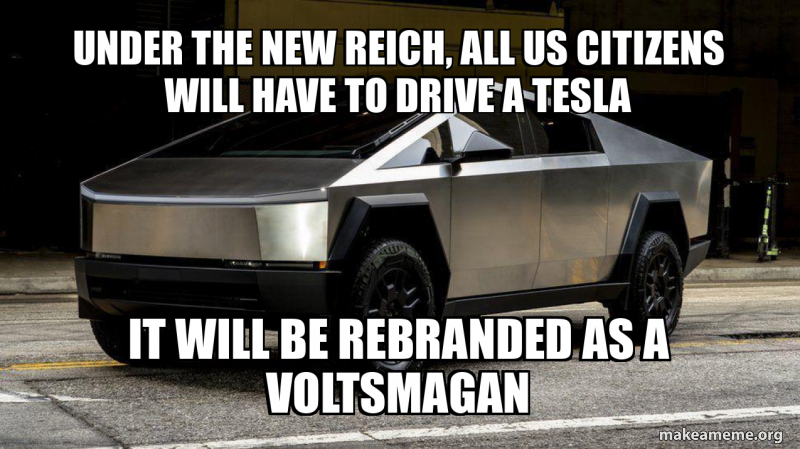 Under the new reich, all US citizens will have to drive a tesla IT will ...