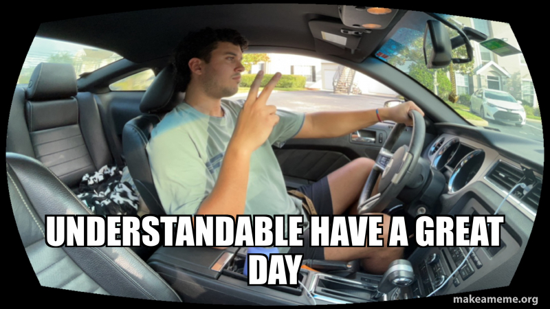 Understandable have a great day Meme Generator
