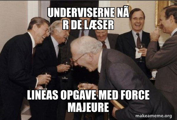Underviserne når de læser Lineas opgave med force majeure - Laughing ...