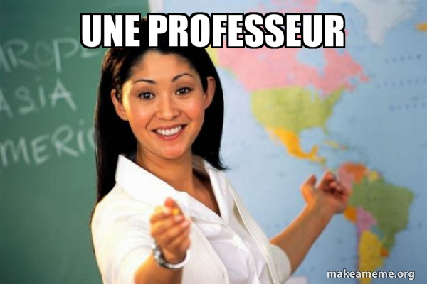 Une Professeur - Unhelpful High School Teacher Meme Generator