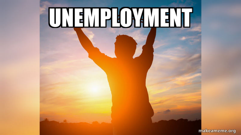 UNEMPLOYMENT Meme Generator