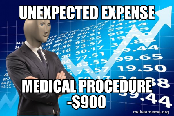Unexpected Expense Medical Procedure -$900 - Stonks Only Go Up Meme ...
