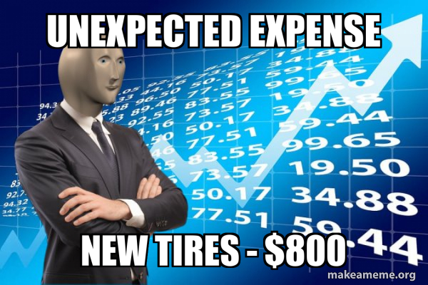 unexpected expense New Tires - $800 - Stonks Only Go Up Meme Generator