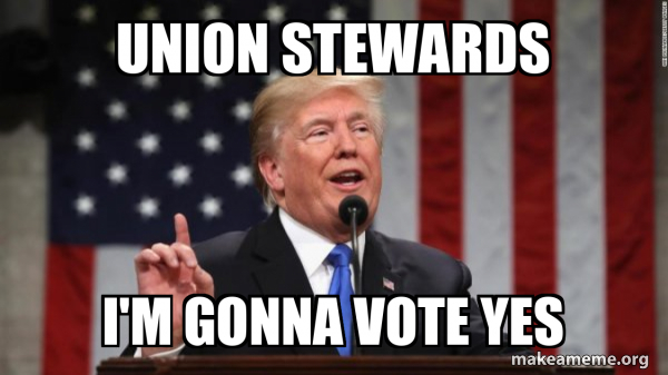 Union stewards I'm gonna vote yes - Donald Trump Meme Generator