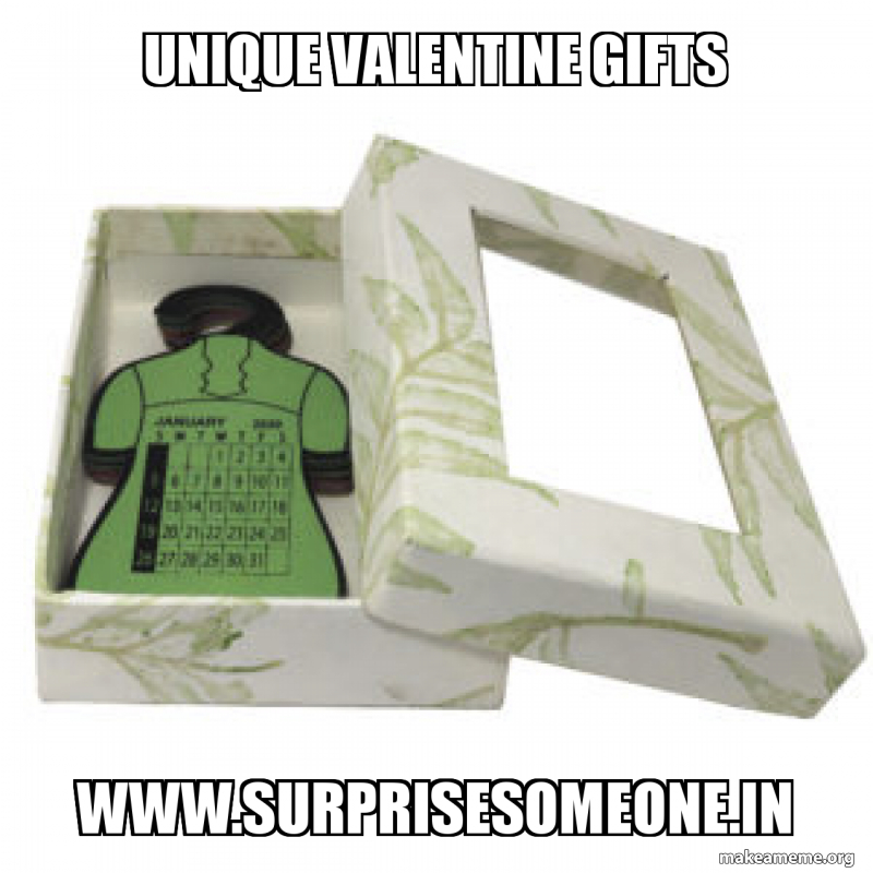 Unique Valentine Gifts www.surprisesomeone.in Meme Generator