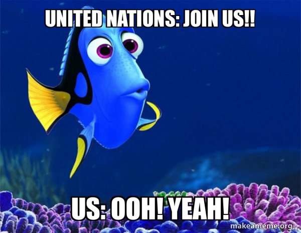 United Nations: Join us!! US: Ooh! Yeah! - Dory from Nemo (5 second ...