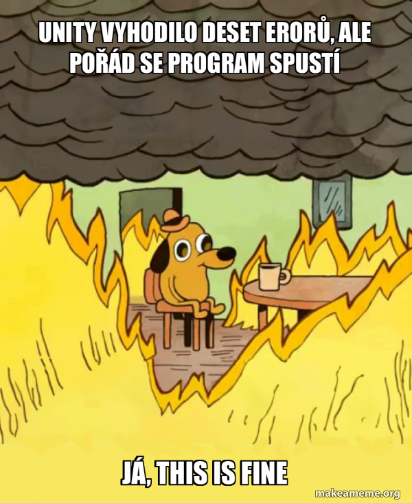 Unity vyhodilo deset erorů, ale pořád se program spustí Já, this is ...