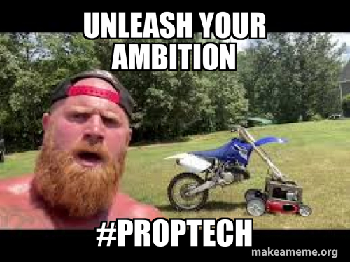 Unleash your ambition #proptech Meme Generator