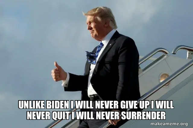 Unlike biden i will never give up I will never quit I will never surrender Meme Generator