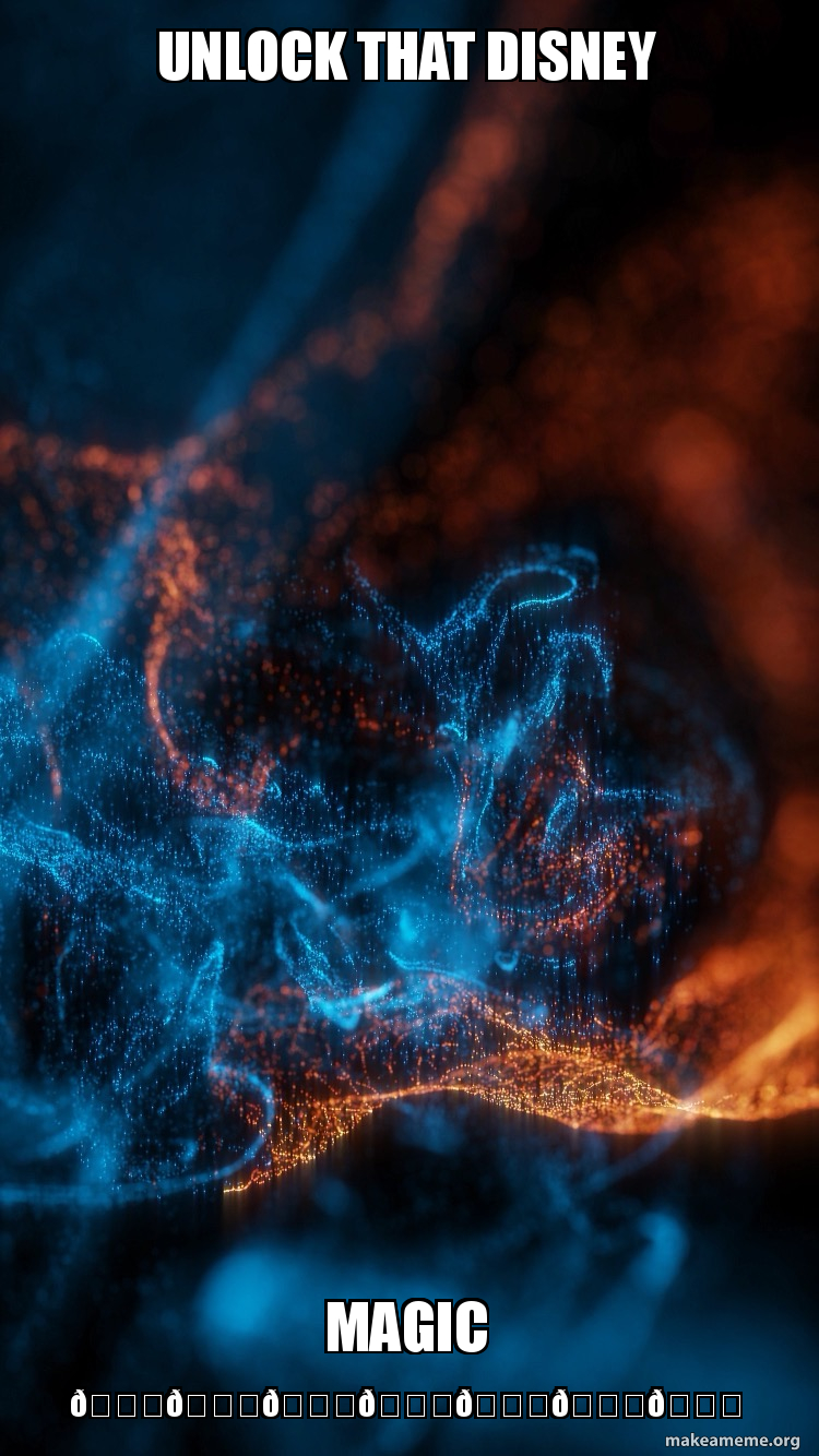 Unlock that disney Magic ðŸ˜œðŸ˜›ðŸ˜œðŸ˜›ðŸ˜œðŸ˜›ðŸ˜œ Meme Generator