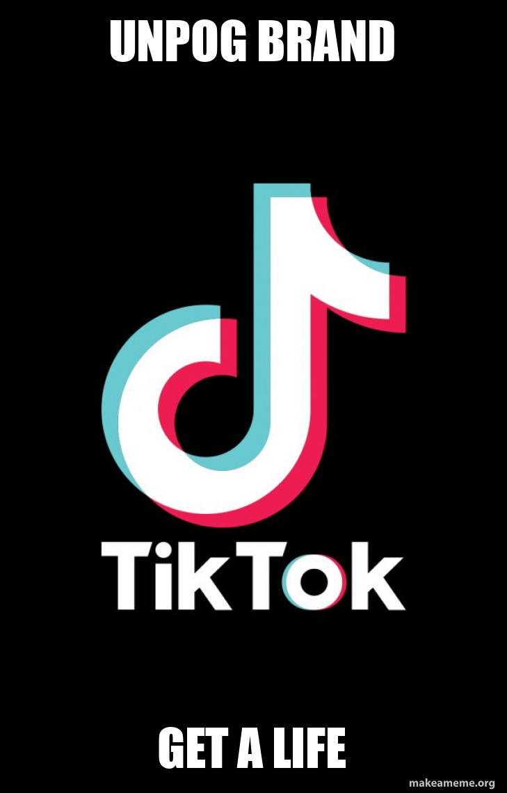 UNPOG BRAND GET A LIFE - TikTok Meme Generator
