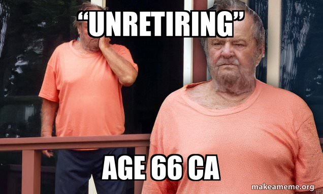 “Unretiring” Age 66 CA Meme Generator
