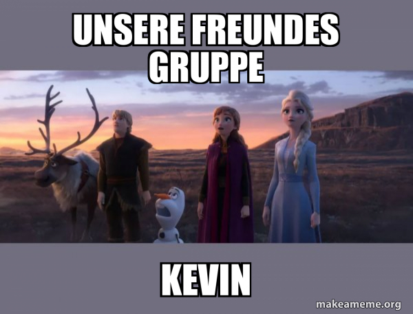 Unsere Freundes Gruppe Kevin - Frozen 2 Meme Generator