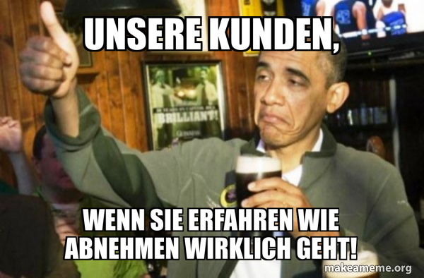 Unsere Kunden, wenn sie erfahren wie abnehmen wirklich geht! - Upvote ...