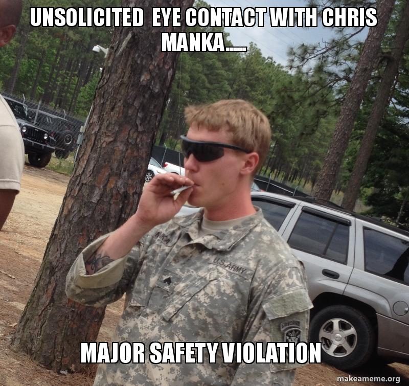 Unsolicited eye contact with Chris manka..... Major safety violation ...