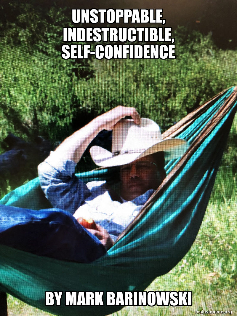 unstoppable, indestructible, Self-confidence By Mark Barinowski Meme ...
