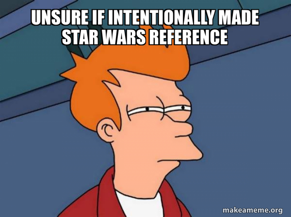 unsure if intentionally made star wars reference - Futurama Fry Meme ...