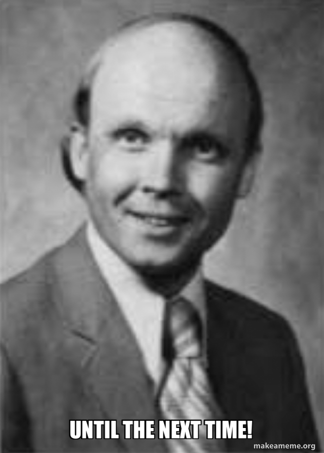 Until the next time! Meme Generator