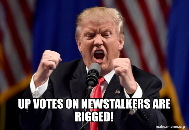 Up votes on newstalkers are rigged! Meme Generator