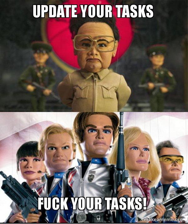 Update your tasks Fuck your tasks! - Team America Meme Generator