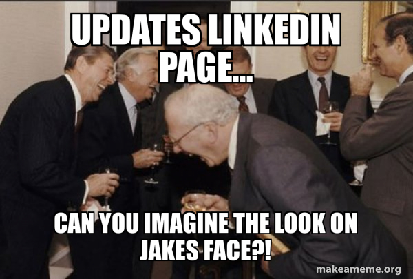 Updates LinkedIN page... Can you imagine the look on jakes face ...