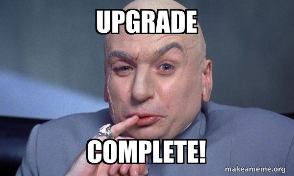 Upgrade Complete! - You Complete Me Meme Generator