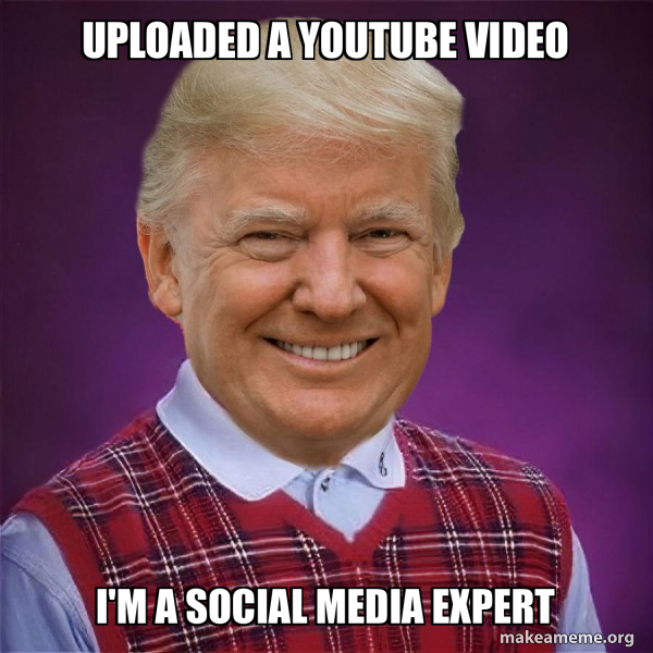 Uploaded a youtube video i'm a social media expert - Bad Luck Trump ...