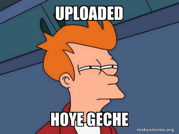 UPLOADED HOYE GECHE - Futurama Fry Meme Generator