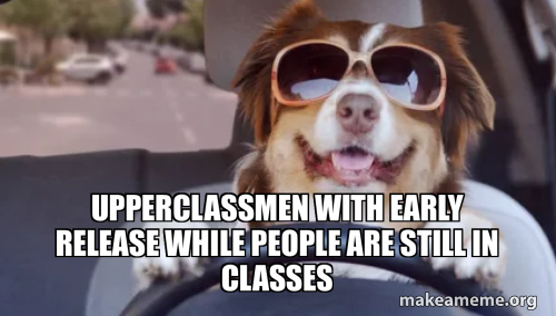 Upperclassmen with early release while people are still in classes Meme ...